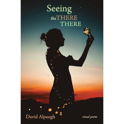 Seeing The There There - By David Alpaugh (paperback) : Target