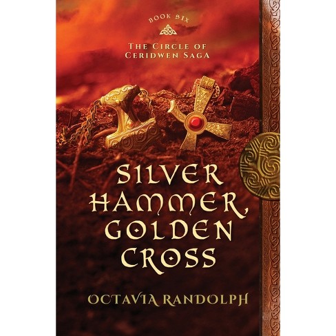 Silver Hammer, Golden Cross - (circle Of Ceridwen Saga) By Octavia ...
