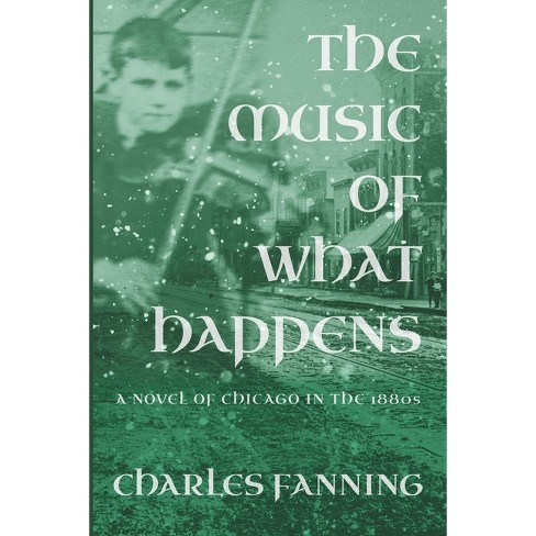 The Music Of What Happens - By Charles Fanning (paperback) : Target