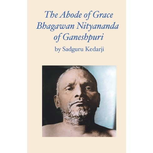 The Abode Of Grace. Bhagawan Nityananda Of Ganeshpuri. - By Kedarji ...