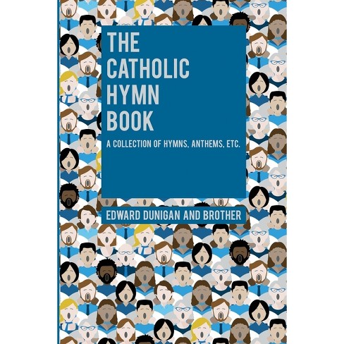 The Catholic Hymn Book - By Edward Dunigan & And Brother (paperback ...