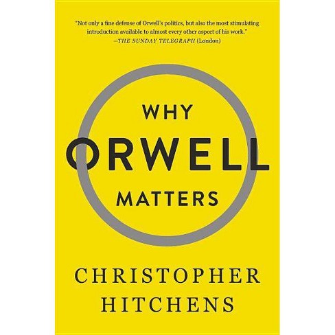Why Orwell Matters - By Christopher Hitchens (paperback) : Target