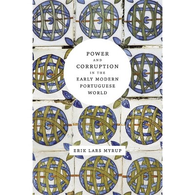 Power And Corruption In The Early Modern Portuguese World - By Erik ...