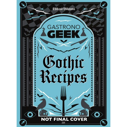 Gastronogeek Gothic Recipes - By Thibaud Villanova (hardcover) : Target