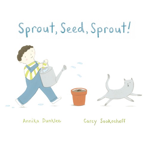 Sprout, Seed, Sprout! - By Annika Dunklee (paperback) : Target