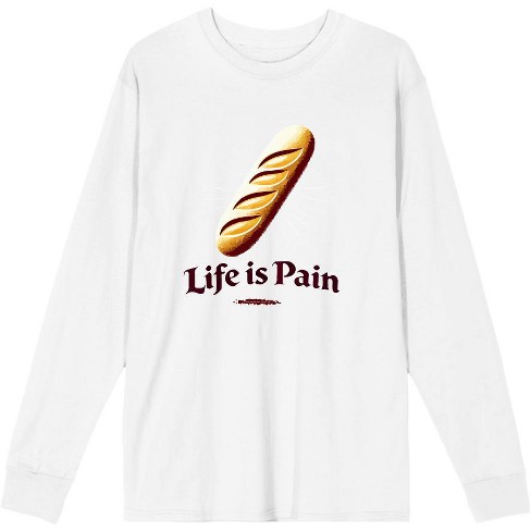 Life Is Pain Bread Pun Adult White Crew Neck Long Sleeve Tee-xl : Target