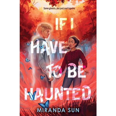 If I Have To Be Haunted - By Miranda Sun (hardcover) : Target