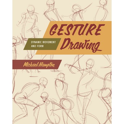 Gesture Drawing - By Michael Hampton (paperback) : Target