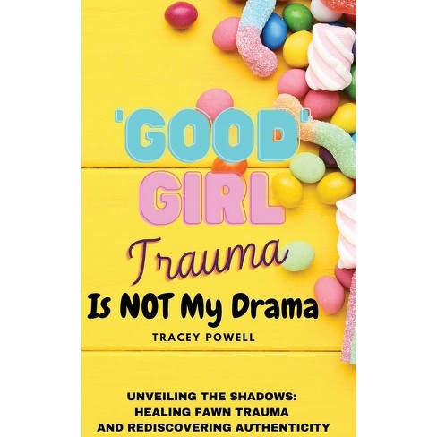Good Girl Trauma Is Not My Drama - By Tracey Powell (hardcover) : Target