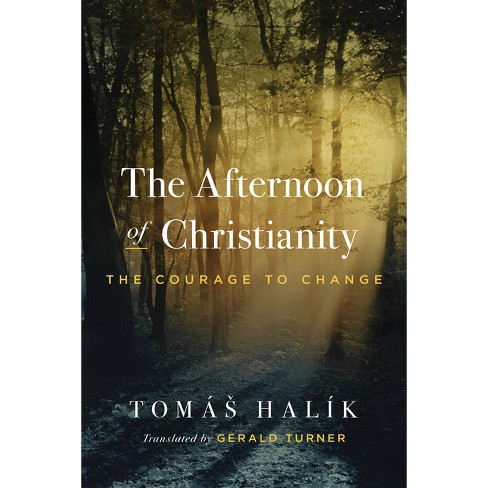The Afternoon Of Christianity - By Tomás Halík (hardcover) : Target