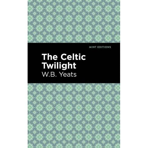 The Celtic Twilight - (mint Editions (poetry And Verse)) By William ...