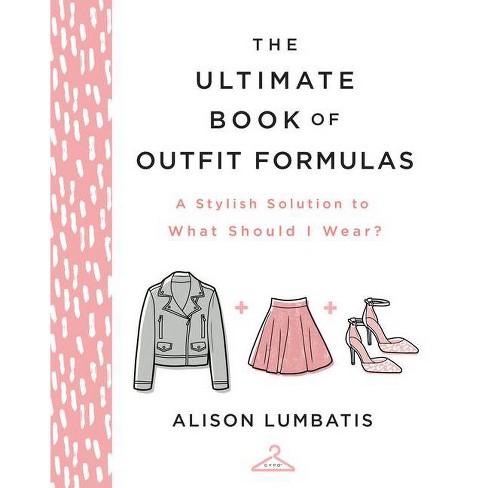 The Ultimate Book Of Outfit Formulas - By Alison Lumbatis (hardcover ...