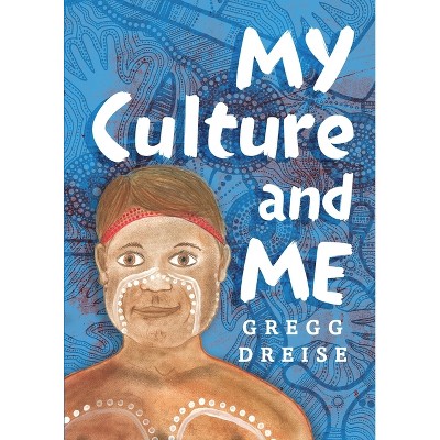 My Culture and Me - by Gregg Dreise (Hardcover) : Target
