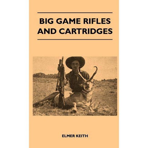 Big Game Rifles And Cartridges - By Elmer Keith (hardcover) : Target