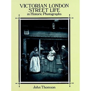 Victorian London Street Life in Historic Photographs - by John Thomson ...