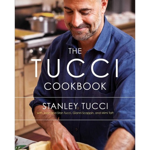 The Tucci Cookbook - By Stanley Tucci (hardcover) : Target