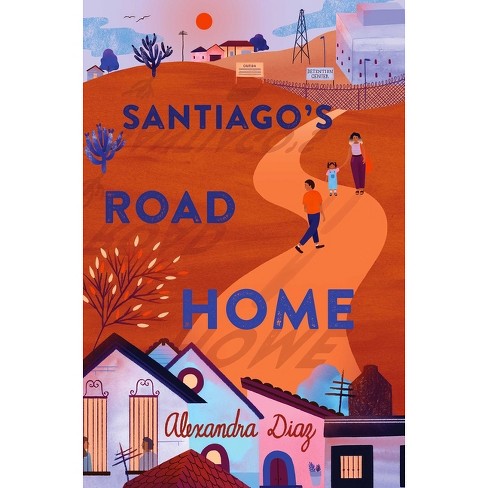 Santiago's Road Home - By Alexandra Diaz (paperback) : Target