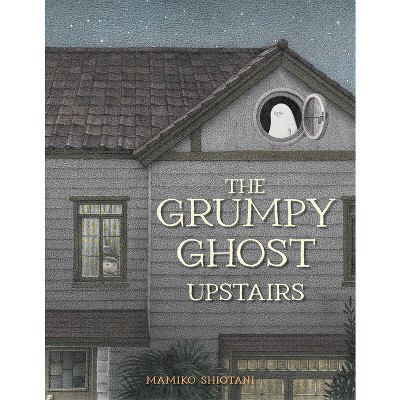 The Grumpy Ghost Upstairs - By Mamiko Shiotani (hardcover) : Target