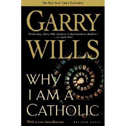 Why I Am A Catholic - By Garry Wills (paperback) : Target
