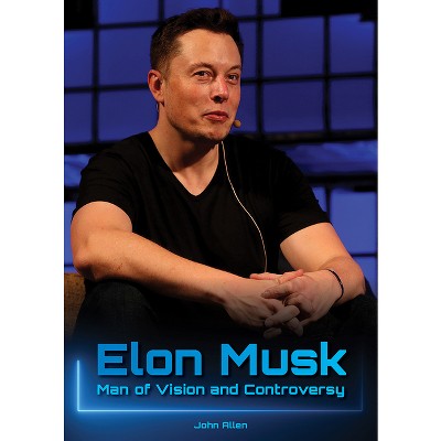 Elon Musk: Man of Vision and Controversy - by John Allen (Hardcover ...