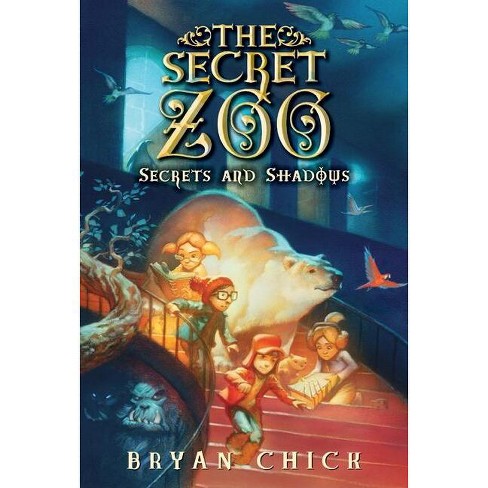 The Secret Zoo: Secrets And Shadows - By Bryan Chick (paperback) : Target