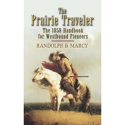 The Prairie Traveler - By Randolph B Marcy (paperback) : Target
