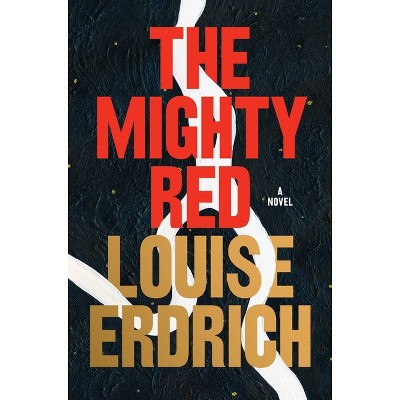 The Mighty Red - By Louise Erdrich (hardcover) : Target