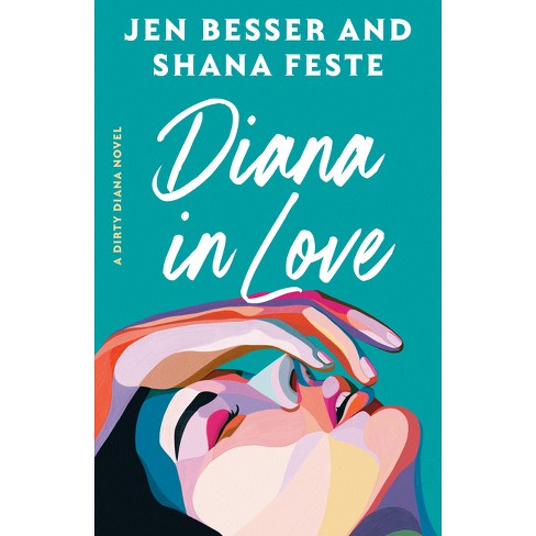 Diana In Love - (dirty Diana) By Jen Besser & Shana Feste (paperback) : Target
