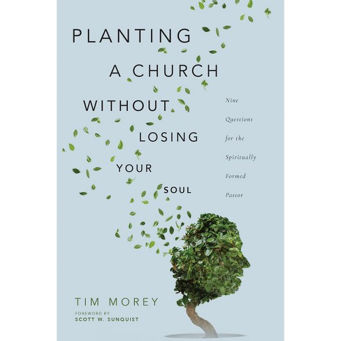 Planting A Church Without Losing Your Soul - By Tim Morey (paperback ...