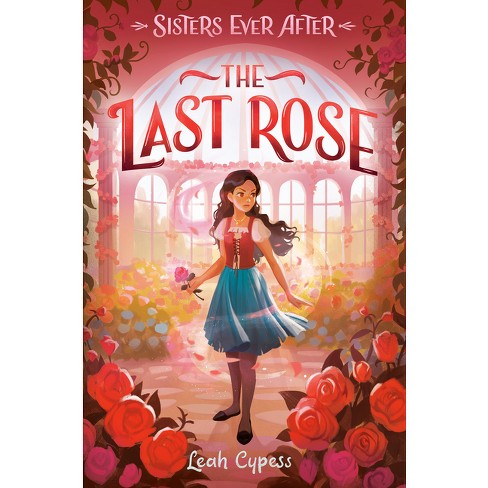 The Last Rose - (sisters Ever After) By Leah Cypess (hardcover) : Target