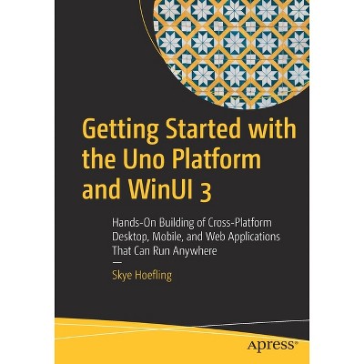 Getting Started With The Uno Platform And Winui 3 - By Skye Hoefling (paperback) : Target