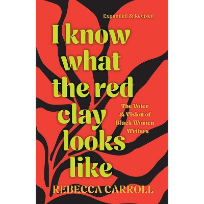 I Know What The Red Clay Looks Like - By Rebecca Carroll (paperback ...