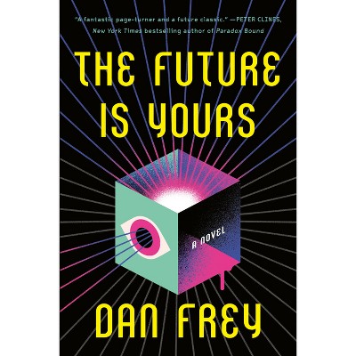 The Future Is Yours - by Dan Frey (Paperback) : Target