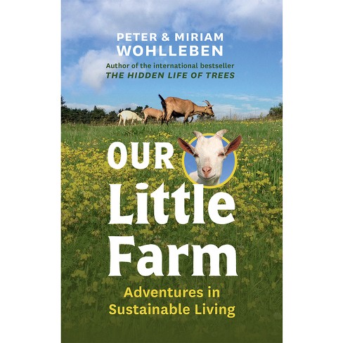 Our Little Farm - (from The Author Of The Hidden Life Of Trees) By ...