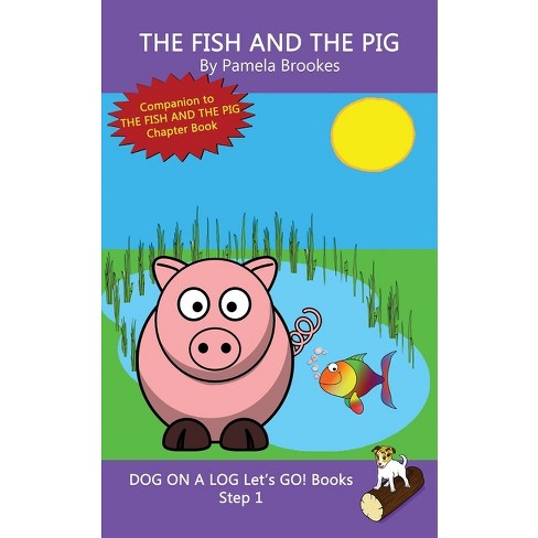 The Fish And The Pig - (dog On A Log Let's Go! Books) By Pamela Brookes ...