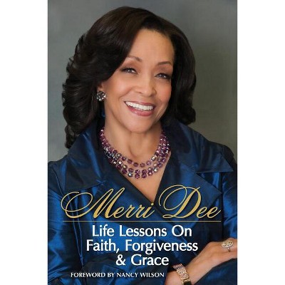 Merri Dee, Life Lessons On Faith, Forgiveness & Grace - (paperback ...