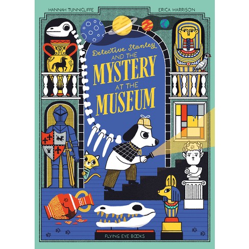 Detective Stanley And The Mystery At The Museum - By Hannah Tunnicliffe ...