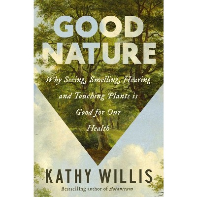 Good Nature - By Kathy Willis (hardcover) : Target