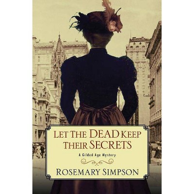 Let The Dead Keep Their Secrets - (gilded Age Mystery) By Rosemary ...