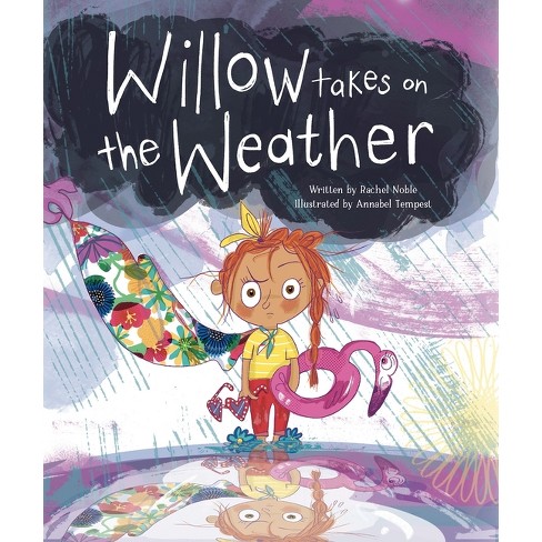 Willow Takes On The Weather - By Rachel Noble (hardcover) : Target