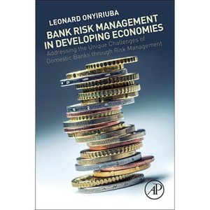 Bank Risk Management in Developing Economies - by Leonard Onyiriuba ...