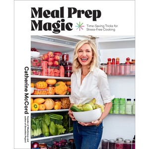 Meal Prep Magic - by Catherine McCord (Hardcover) : Target