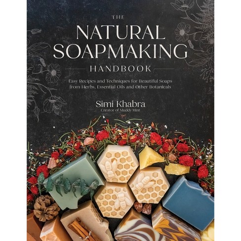 The Natural Soapmaking Handbook - By Simi Khabra (paperback) : Target