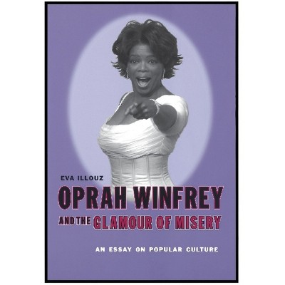 Oprah Winfrey and the Glamour of Misery - by Eva Illouz (Hardcover ...