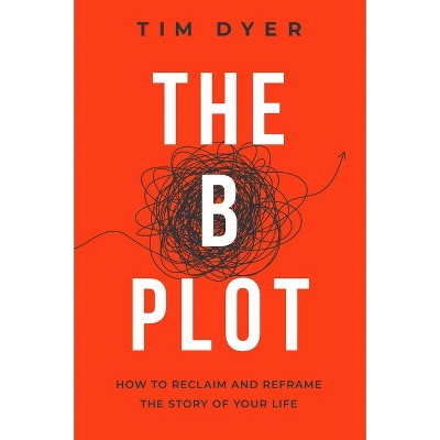 The B Plot - by Tim Dyer (Hardcover) : Target