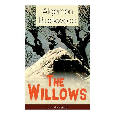 The Willows (unabridged) - By Algernon Blackwood (paperback) : Target