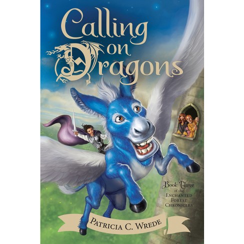 Calling On Dragons - (enchanted Forest Chronicles) By Patricia C Wrede ...