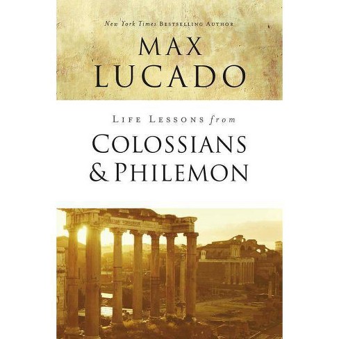 Life Lessons From Colossians And Philemon - By Max Lucado (paperback ...
