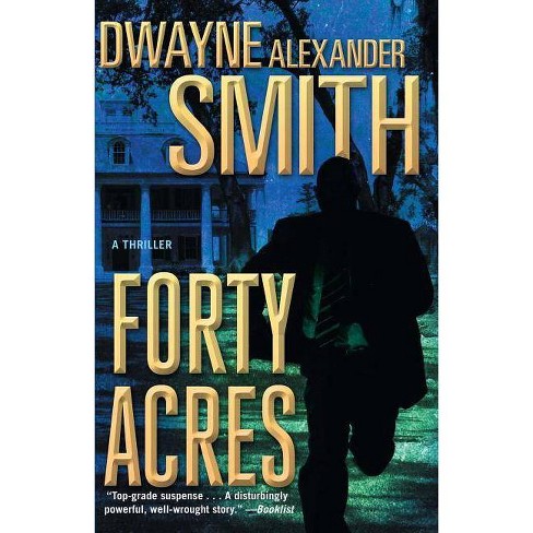 Forty Acres - By Dwayne Alexander Smith (paperback) : Target