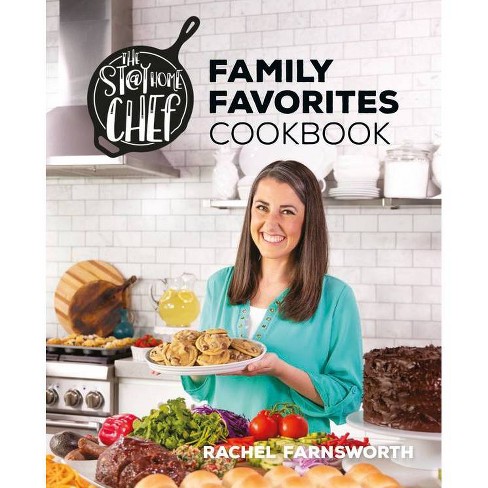 The Stay At Home Chef Family Favorites Cookbook - By Rachel Farnsworth ...